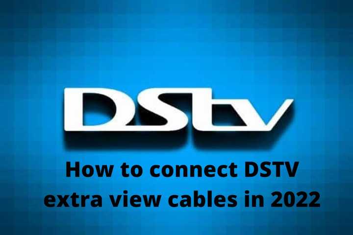 How to connect DSTV extra view cables in 2022: ultimate guide - Briefly ...